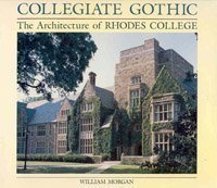 Collegiate Gothic: The Architecture of Rhodes College: Morgan, William ...