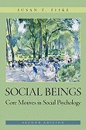 Social Beings: A Core Motives Approach to Social Psychology 2ND EDITION ...
