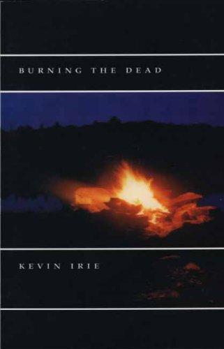Burning the Dead: Irie, Kevin: 9780919897304: Amazon.com: Books