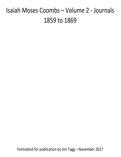 Isaiah Moses Coombs - Journals 1859 to 1869: Volume 2: Tagg, Jim ...
