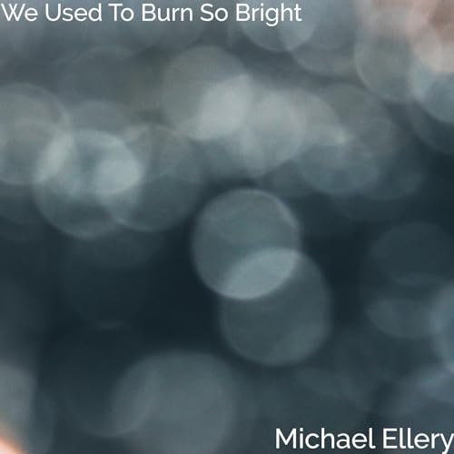 Écouter We Used To Burn So Bright par Michael Ellery feat. Katie J sur ...