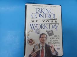 Taking Control of Your Workday: How to Achieve More in Less Time - With ...