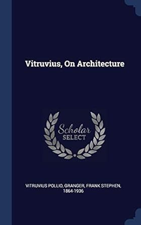 Vitruvius, On Architecture: Pollio, Vitruvius, Granger, Frank Stephen ...
