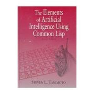 The Elements of Artificial Intelligence Using Common Lisp: Tanimoto, Steven L.: 9780716782698 ...