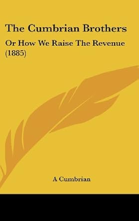 The Cumbrian Brothers: Or How We Raise The Revenue (1885) : A Cumbrian ...