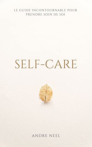 Self-care: le guide incontournable pour prendre soin de soi (La boite à ...