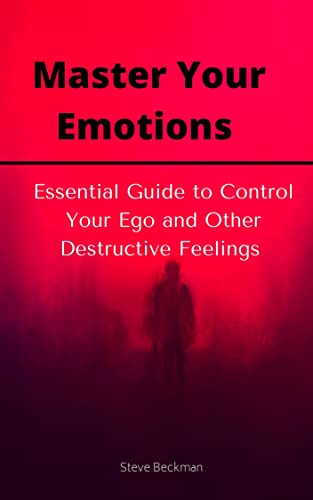 Master Your Emotions: Essential Guide to Control Your Ego and Other ...