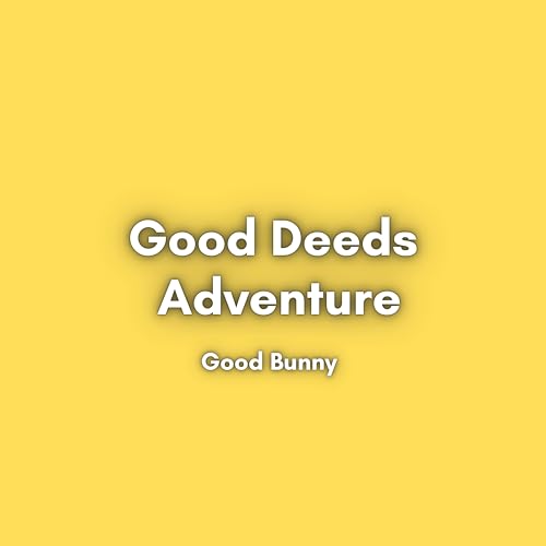 Play Good Deeds Adventure by Good Bunny on Amazon Music Unlimited