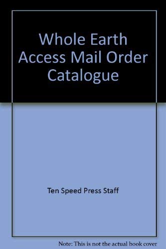 Whole Earth Access Mail Order Catalog: Ten Speed Press Staff ...