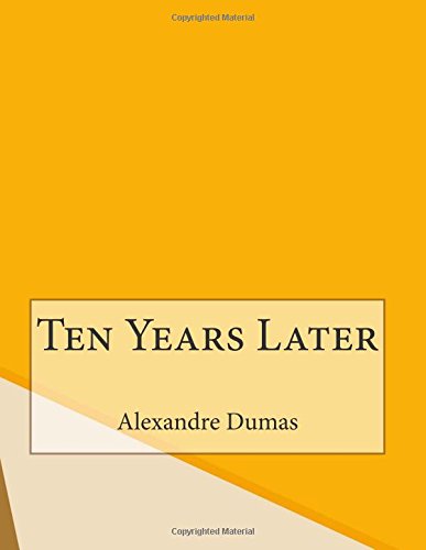 Ten Years Later: Dumas, Alexandre: 9781515086925: Amazon.com: Books