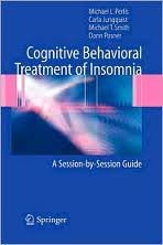 Cognitive Behavioral Treatment of Insomnia: A Session-by-Session Guide ...