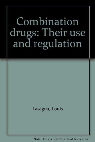 Combination drugs: Their use and regulation: Lasagna, Louis ...