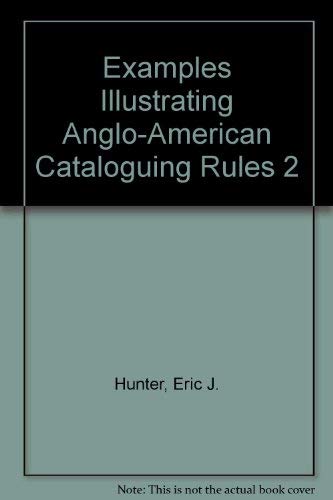 Examples illustrating AACR2: Anglo-American cataloguing rules: Hunter ...