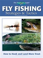 Fly Fishing Strategies & Tactics: How to Hook and Land More Trout (The ...