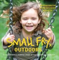 Small Fry - Outdoors: Inspiration for Being Outdoors with Kids: Cameron ...