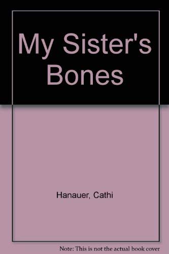 My Sister's Bones: HANAUER, Cathi.: 9780747217138: Amazon.com: Books