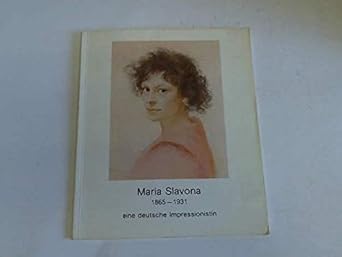Maria Slavona. 1865-1931. Eine deutsche Impressionistin ...