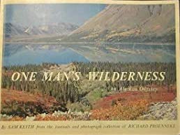 ONE MAN'S WILDERNESS An Alaskan Odyssey: Keith, Sam; from the journals ...