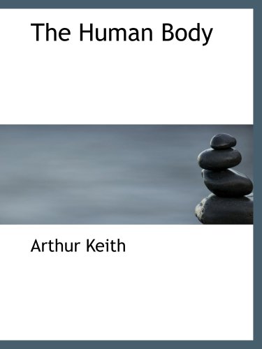 Amazon.com: The Human Body: 9780554533971: Keith, Arthur: Books