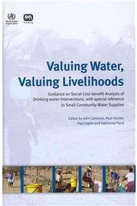 Valuing Water, Valuing Livelihoods: Guidance on Social Cost-Benefit Analysis of Drinking-Water ...