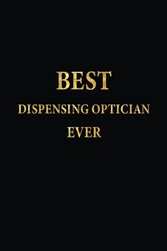 Best Dispensing Optician Ever: Lined Notebook, Gold Letters Cover ...