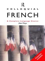 Colloquial French: A Complete Language Course (Colloquial Series): Moys ...