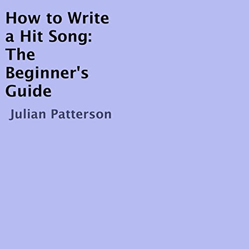 How to Write a Hit Song: The Beginner's Guide (Audio Download): Julian ...