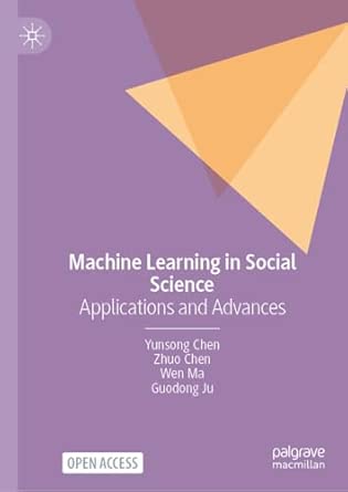 Machine Learning in Social Science: Applications and Advances: Chen ...
