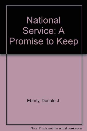 National Service: A Promise to Keep: Eberly, Donald J.: 9780960581832 ...