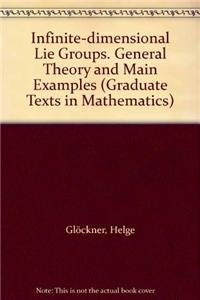 Infinite-dimensional Lie Groups. General Theory and Main Examples (Graduate Texts in Mathematics ...