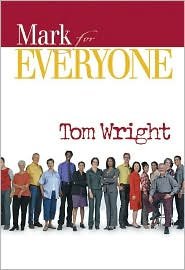 Mark for Everyone Publisher: Westminster John Knox Press: Tom Wright ...