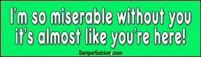 Amazon.com: I'm So Miserable Without You - Refrigerator Magnets 7x2 in ...