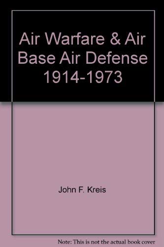 Air Warfare and Air Base Defense: 1914-1973: Kries, John F ...