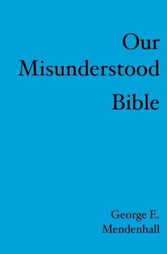 Our Misunderstood Bible: Mendenhall, George E.: 9781419637223: Amazon ...