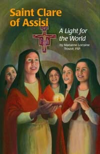 Saint Clare of Assisi: A Light for the World: Marianne Lorraine Trouve ...