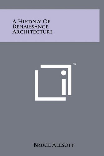 A History Of Renaissance Architecture: Allsopp, Bruce: 9781258011727 ...