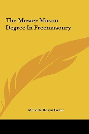 The Master Mason Degree In Freemasonry: Grant, Melville Rosyn ...