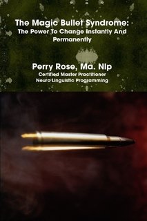 The Magic Bullet Syndrome: The Power To Change Instantly And ...