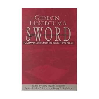 Gideon Lincecum's Sword: Civil War Letters from the Texas Home Front ...