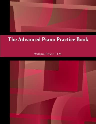 The Advanced Piano Practice Book: D.M. William Pruett: Amazon.com: Books