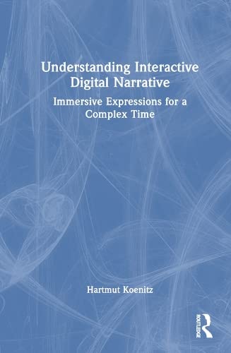 Amazon.com: Understanding Interactive Digital Narrative: Immersive Expressions for a Complex ...