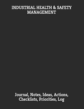 INDUSTRIAL HEALTH & SAFETY MANAGEMENT: Journal, Notes, Ideas, Actions ...