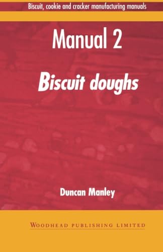 Biscuit, Cookie and Cracker Manufacturing Manuals: Manual 2: Biscuit ...