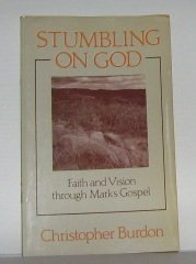 Stumbling on God: Faith and Vision in Mark's Gospel: Burdon ...