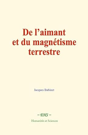 De l’aimant et du magnétisme terrestre eBook : Babinet, Jacques: Amazon ...