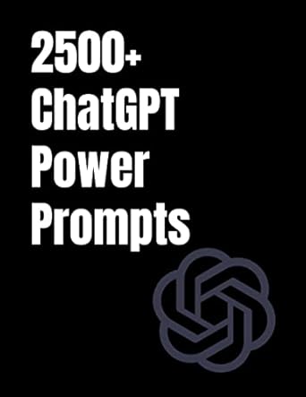 2500 ChatGPT Power Prompts - A Complete Guide (English Edition) eBook ...