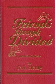 Friends Though Divided: A Tale of the Civil War: G.A. Henty ...