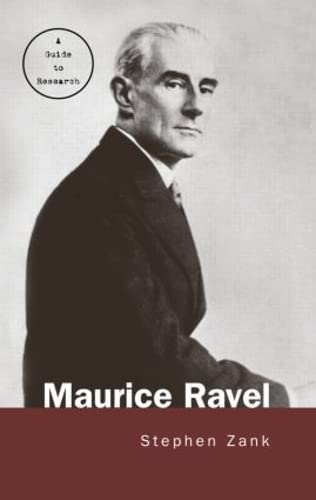 Maurice Ravel: A Guide to Research (Routledge Music Bibliographies ...