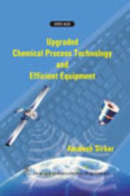 Upgraded Chemical Process Technology & Efficient Equipment: A. Sirkar ...