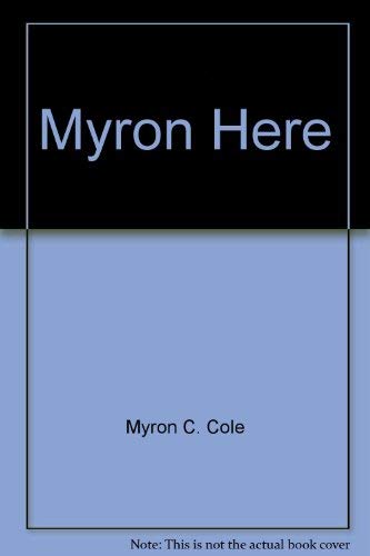Myron here: Cole, Myron C: 9780935356045: Amazon.com: Books